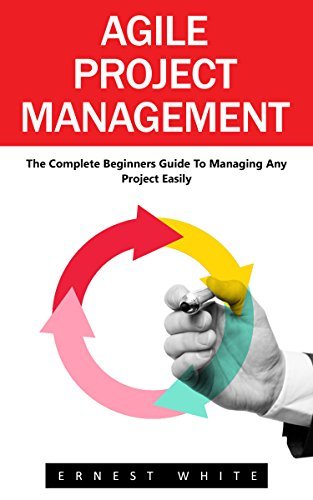 Agile Project Management: The Complete Beginners Guide To Managing Any ...