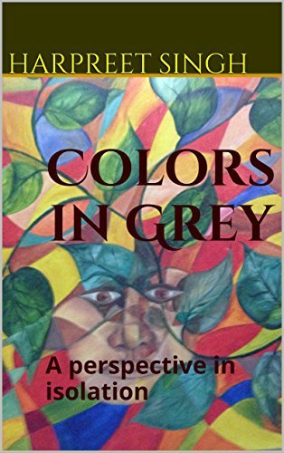 Colors in Grey: A perspective in isolation by Harpreet Singh | Goodreads