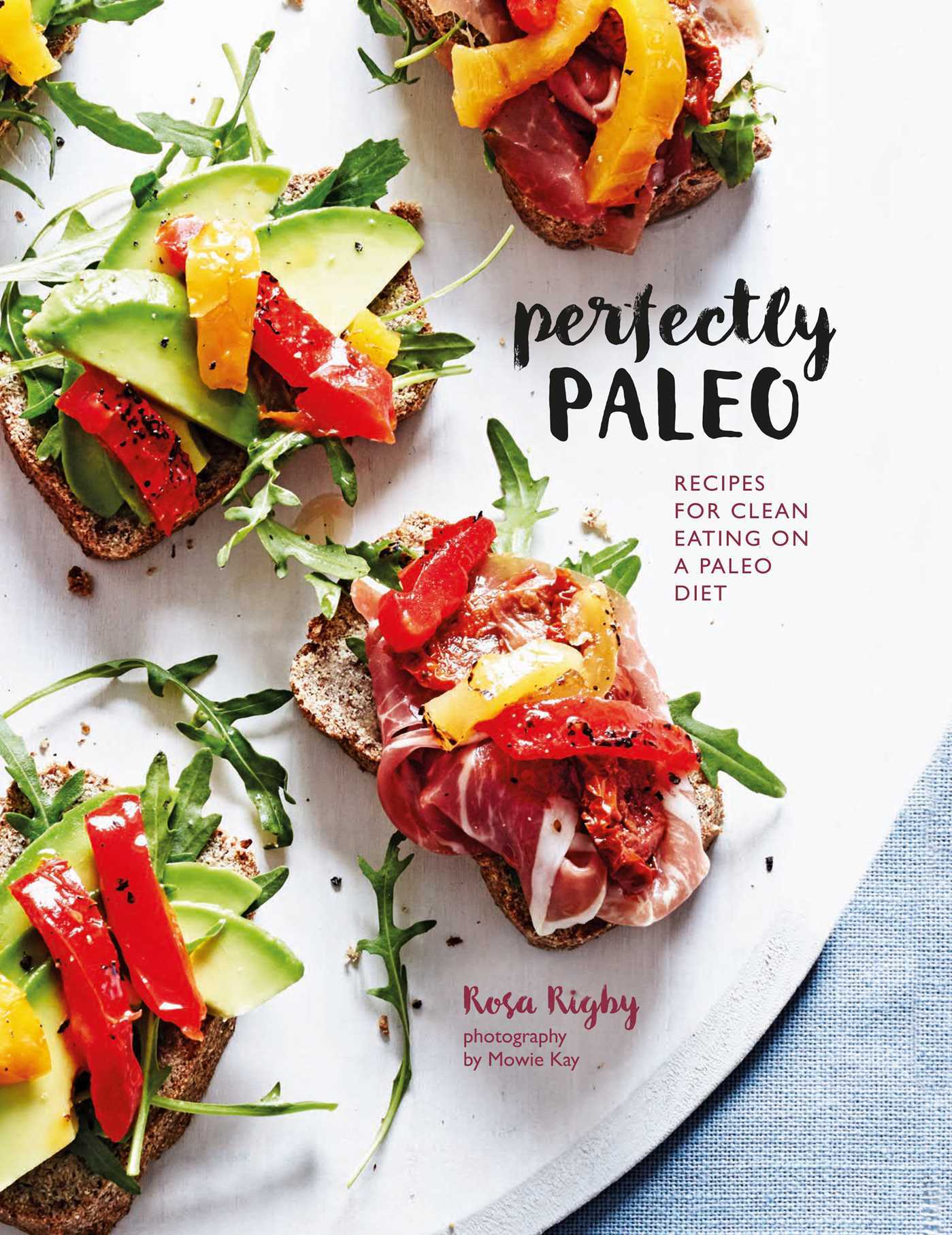 Perfectly Paleo: Recipes for clean eating on a Paleo diet by Rosa Rigby ...