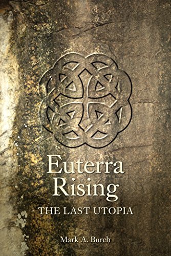Euterra Rising: The Last Utopia by Mark A. Burch | Goodreads