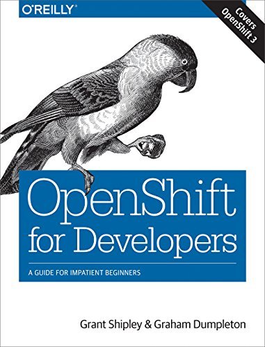 OpenShift for Developers: A Guide for Impatient Beginners by Grant Shipley | Goodreads