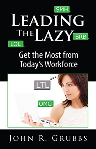Leading the Lazy: Get the Most from Today's Workforce by John R. Grubbs ...