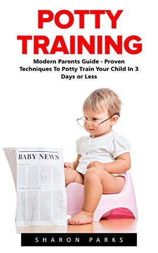 Potty Training: Modern Parents Guide - Proven Techniques To Potty Train ...