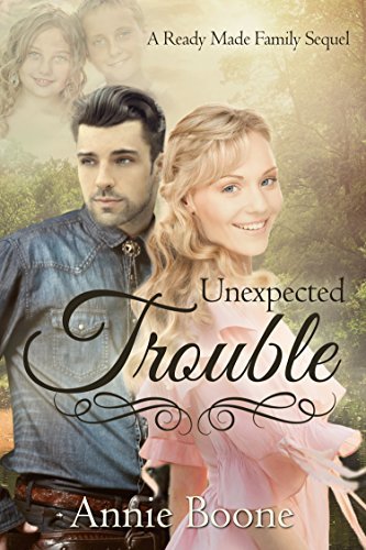 Unexpected Trouble: A Ready Made Family Sequel by Annie Boone | Goodreads