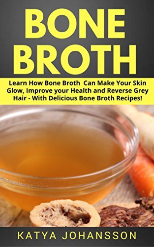 Bone Broth: Learn How Bone Broth Can Make Your Skin Glow, Improve your ...