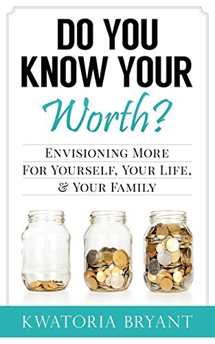Do You Know Your Worth?: Envisioning More For Yourself, Your Life ...