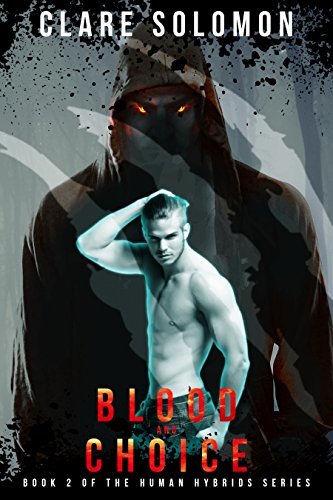 Blood and Choice (Human Hybrids, #2) by Clare Solomon | Goodreads
