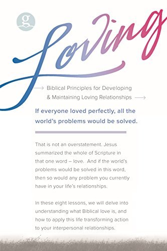Loving: Biblical Principles for Developing and Maintaining Loving ...