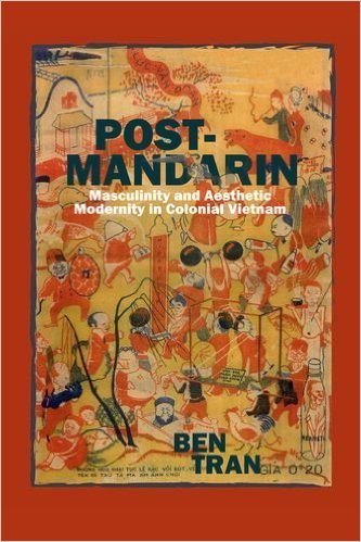 Post-Mandarin: Masculinity and Aesthetic Modernity in Colonial Vietnam ...