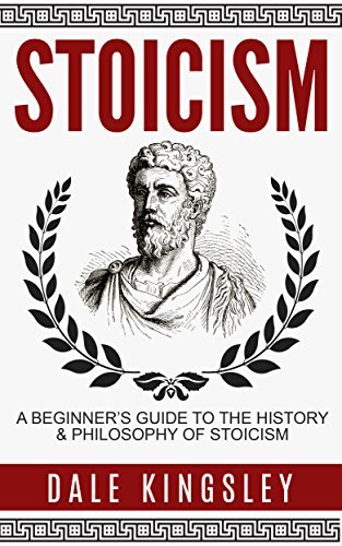Stoicism: A Beginner’s Guide To The History & Philosophy of Stoicism by ...