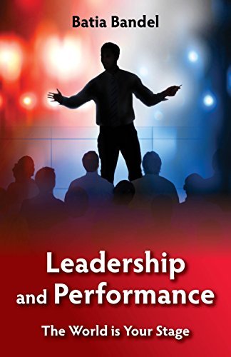 Leadership and Performance: The World is Your Stage by Batia Bandel ...