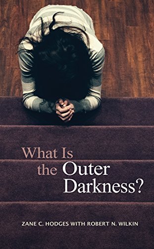 What Is the Outer Darkness? by Zane C. Hodges | Goodreads