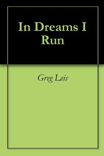 In Dreams I Run by Greg Leis | Goodreads