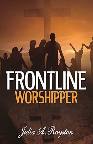 Frontline Worshipper by Julia A. Royston | Goodreads