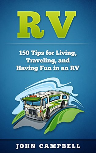 RV: 150 Tips for Living, Traveling, and Having Fun in an RV by John ...