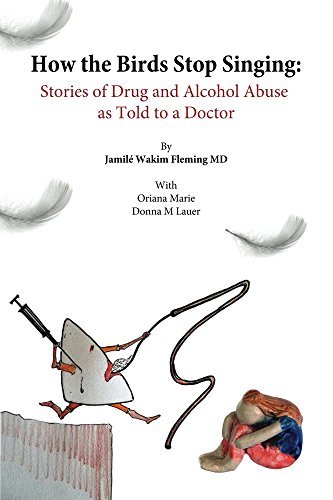 How the birds stop singing: Stories of Drug and Alcohol Abuse as Told ...