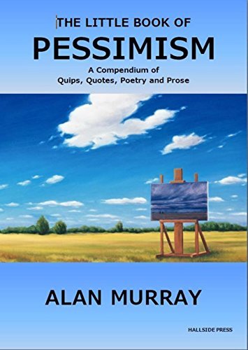 The Little Book of Pessimism: Quips, Quotes, Poems, and Prose by Alan ...