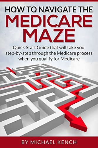 How To Navigate The Medicare Maze: Quick Start Guide that will take you ...