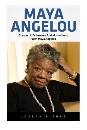Maya Angelou: Greatest Life Lessons And Motivations From Maya Angelou ...