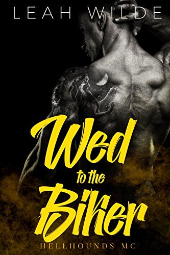 Wed to the Biker: Hellhounds MC by Leah Wilde | Goodreads