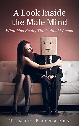 A Look Inside the Male Mind: What Men Really Think about Women by Timur ...