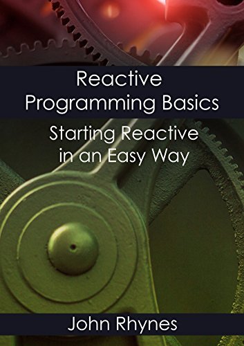 Reactive Programming Basics: Starting Reactive in an Easy Way by John ...