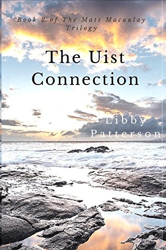 The Uist Connection: Book 2 of The Matt Macaulay Trilogy by Libby Patterson | Goodreads