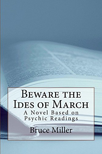 Beware the Ides of March: A Novel Based on Psychic Readings by Bruce ...