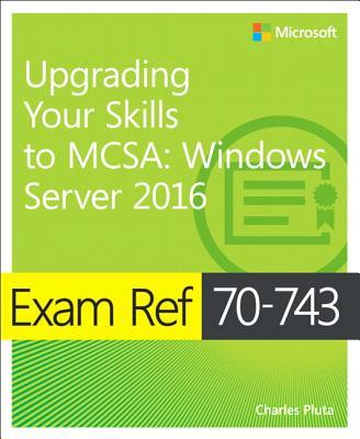 Exam Ref 70-743 Upgrading Your Skills to MCSA: Windows Server 2016 by ...