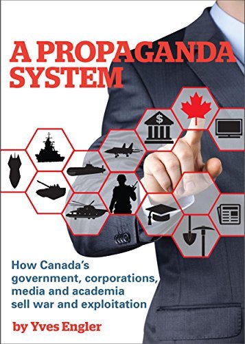 A Propaganda System: How Canada’s government, corporations, media and ...