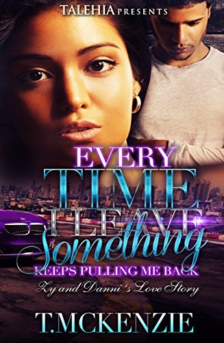 Everytime I Leave Something Keeps Pulling Me Back by T.Mckenzie | Goodreads