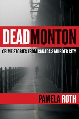 Deadmonton: Crime Stories from Canada's Murder City by Pamela Roth ...