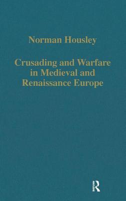 Crusading and Warfare in Medieval and Renaissance Europe by Norman ...