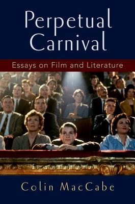 Perpetual Carnival: Essays on Film and Literature by Colin MacCabe ...