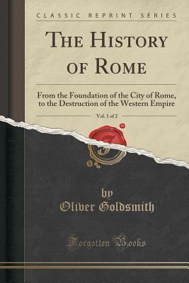 The History of Rome, Vol. 1 of 2: From the Foundation of the City of ...