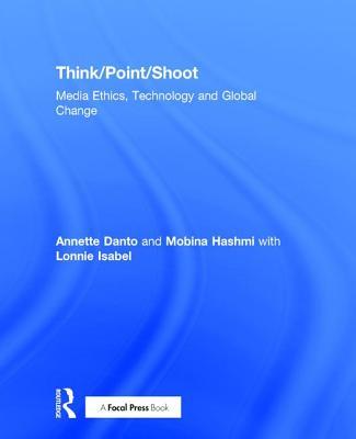 Think/Point/Shoot: Media Ethics, Technology and Global Change by ...