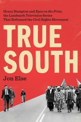 True South: Henry Hampton and "Eyes on the Prize," the Landmark ...