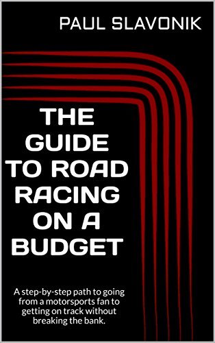 The Guide to Road Racing on a Budget: A step-by-step path to going from ...