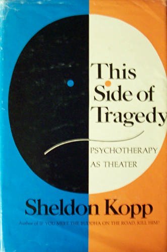 This Side of Tragedy: Psychotherapy As Theater by Sheldon B. Kopp ...