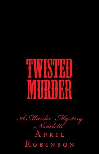 Twisted Murder: A Murder Mystery Novelette Revised Edition by April ...