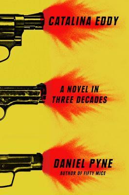 Catalina Eddy: A Novel in Three Decades by Daniel Pyne | Goodreads