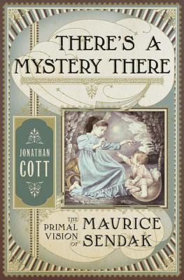 There's a Mystery There: The Primal Vision of Maurice Sendak by ...
