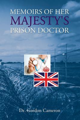 Memoirs of Her Majesty's Prison Doctor by Gordon Cameron | Goodreads