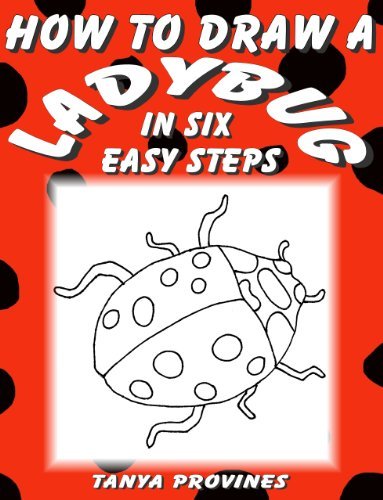 How To Draw A Ladybug In Six Easy Steps by Tanya L. Provines | Goodreads