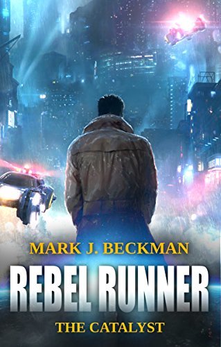 REBEL RUNNER: The Catalyst by Mark J. Beckman | Goodreads