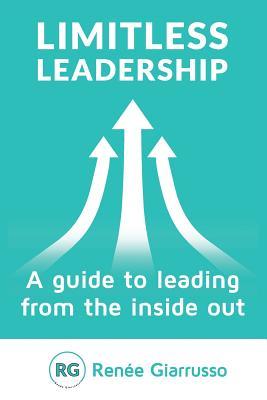 Limitless Leadership: A Guide to Leading from the Inside Out by Renee ...