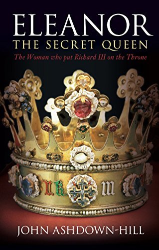 The Secret Queen: Eleanor Talbot, the Woman Who Put Richard III on the Throne by John Ashdown ...