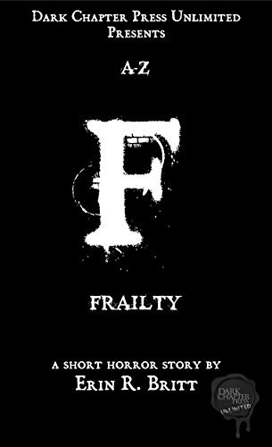Frailty: A Dark Chapter Press Unlimited Short: F by Erin R. Britt ...