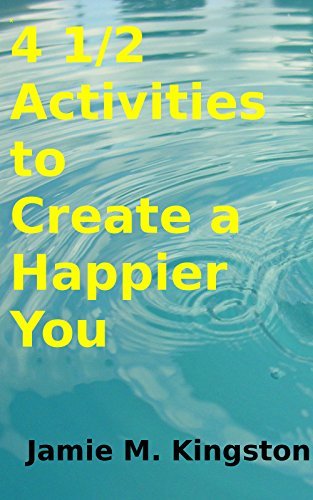 4 1/2 Activities to Create a Happier You by Jamie Kingston | Goodreads