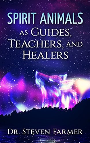 Spirit Animals as Guides, Teachers, and Healers by Steven D. Farmer ...